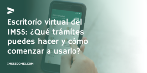 Escritorio virtual del IMSS: ¿Qué trámites puedes hacer y cómo comenzar ...